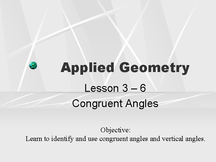 Applied Geometry Lesson 3 6 Congruent Angles Objective