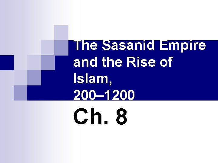 The Sasanid Empire and the Rise of Islam