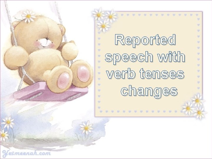 Reported speech with verb tenses changes Examples 1