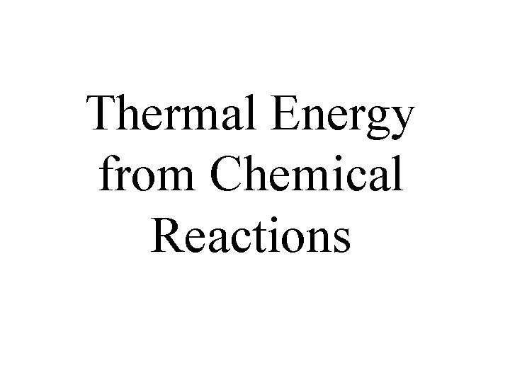 Thermal Energy from Chemical Reactions Thermochemical Equations An
