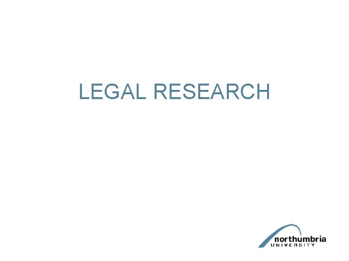 LEGAL RESEARCH LEGAL RESEARCH Introduction to research What