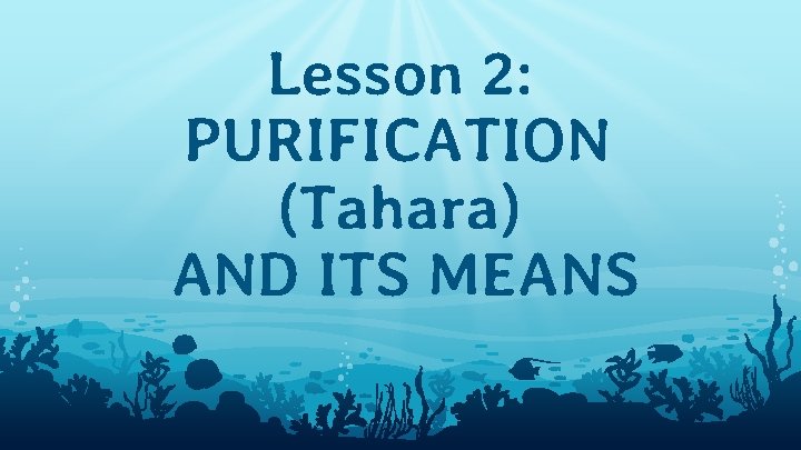 Lesson 2 PURIFICATION Tahara AND ITS MEANS 1