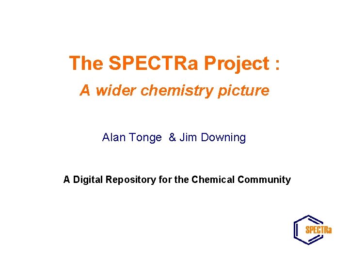 The SPECTRa Project A wider chemistry picture Alan