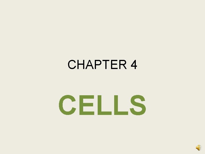 CHAPTER 4 CELLS LIVING ORGANISMS are HIGHLY ORGANIZED