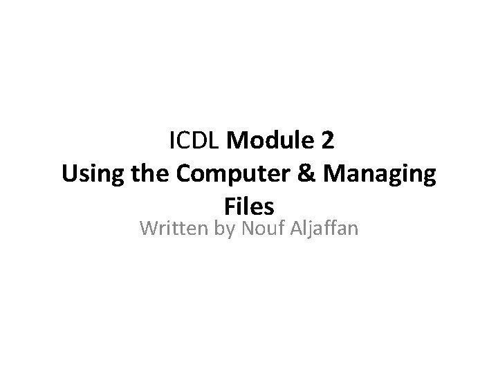 ICDL Module 2 Using the Computer Managing Files
