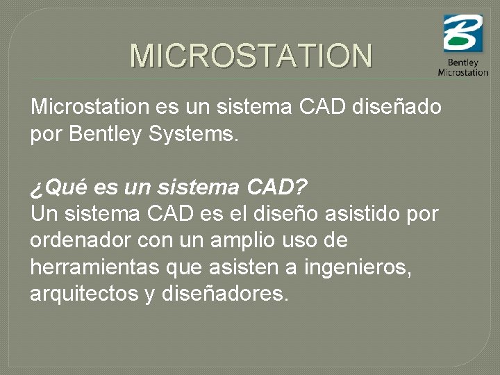 MICROSTATION Microstation es un sistema CAD diseado por