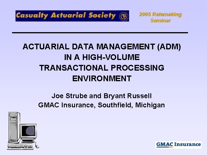 2005 Ratemaking Seminar ACTUARIAL DATA MANAGEMENT ADM IN