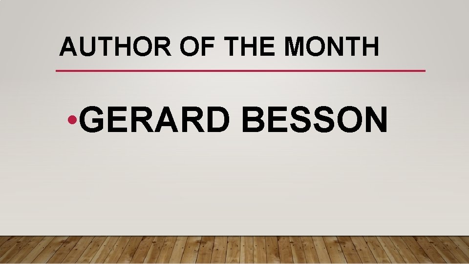 AUTHOR OF THE MONTH GERARD BESSON GERARD BESSON