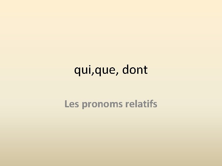 qui que dont Les pronoms relatifs Qui whowhich