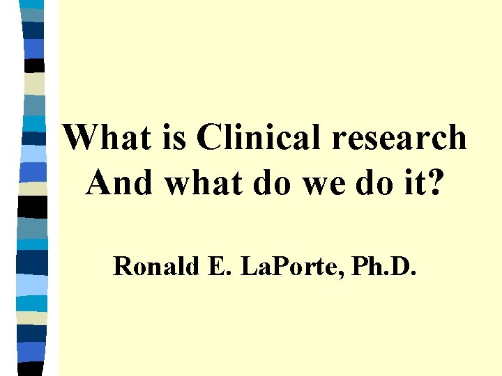 What is Clinical research And what do we