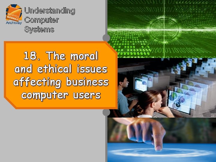 Understanding Computer Systems 18 The moral and ethical