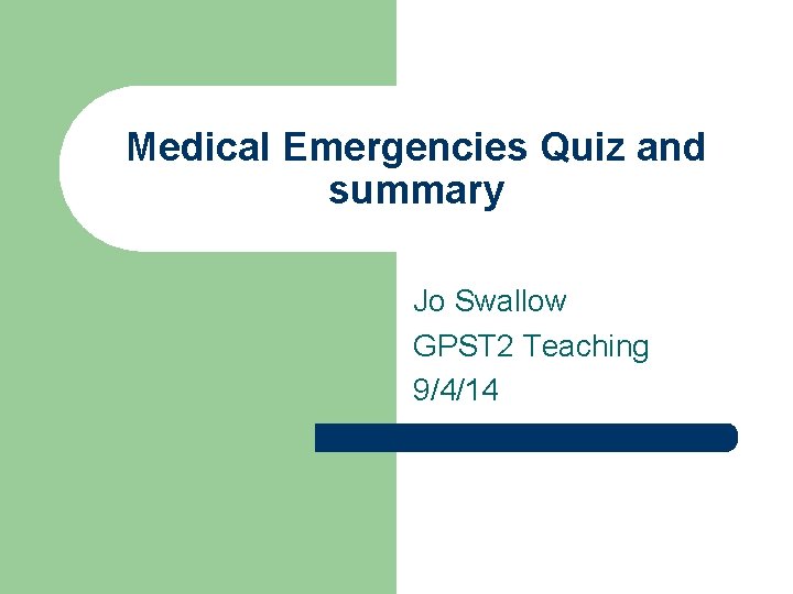 Medical Emergencies Quiz and summary Jo Swallow GPST
