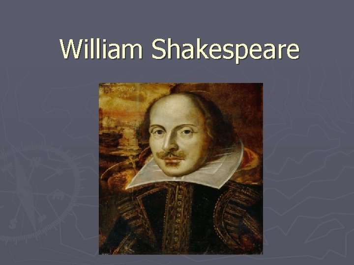 William Shakespeare William Shakespeares Life Greatest writer in