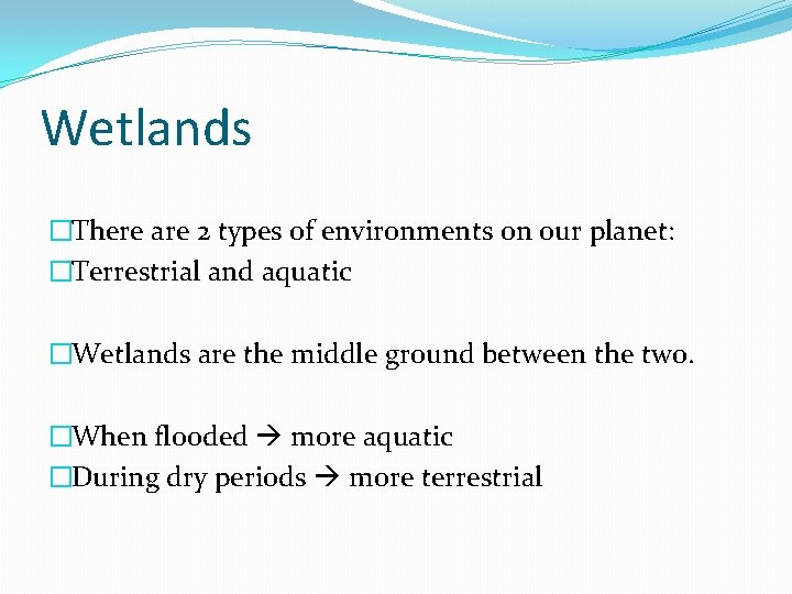 Wetlands Wetlands There are 2 types of environments