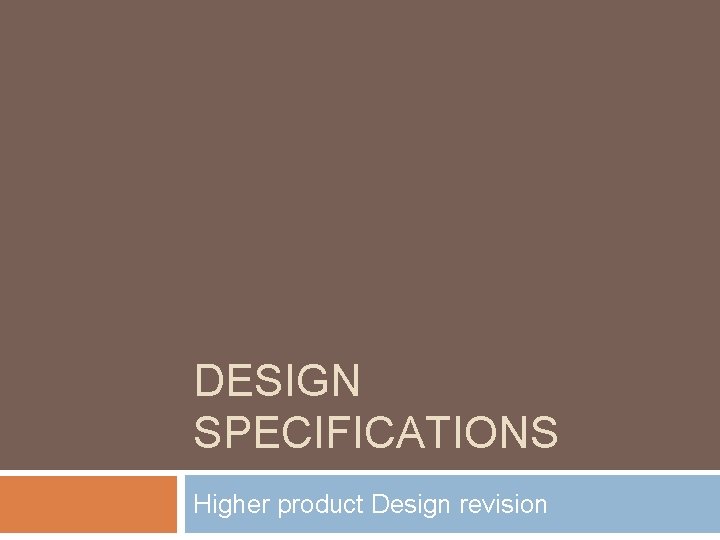 DESIGN SPECIFICATIONS Higher product Design revision Specifications These