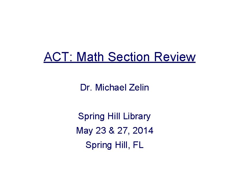 ACT Math Section Review Dr Michael Zelin Spring