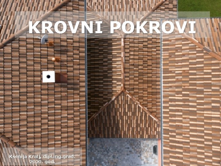 KROVNI POKROVI Ksenija Kralj dipl ing gra 2020