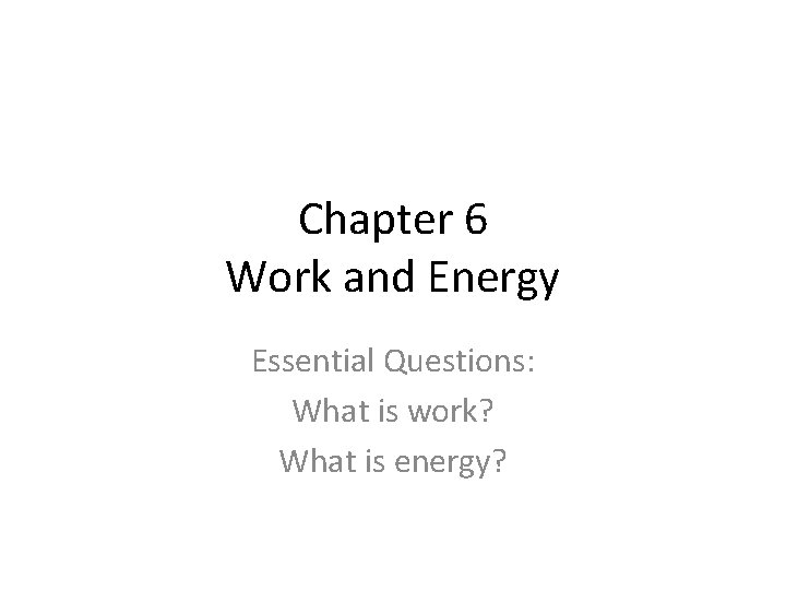 Chapter 6 Work and Energy Essential Questions What