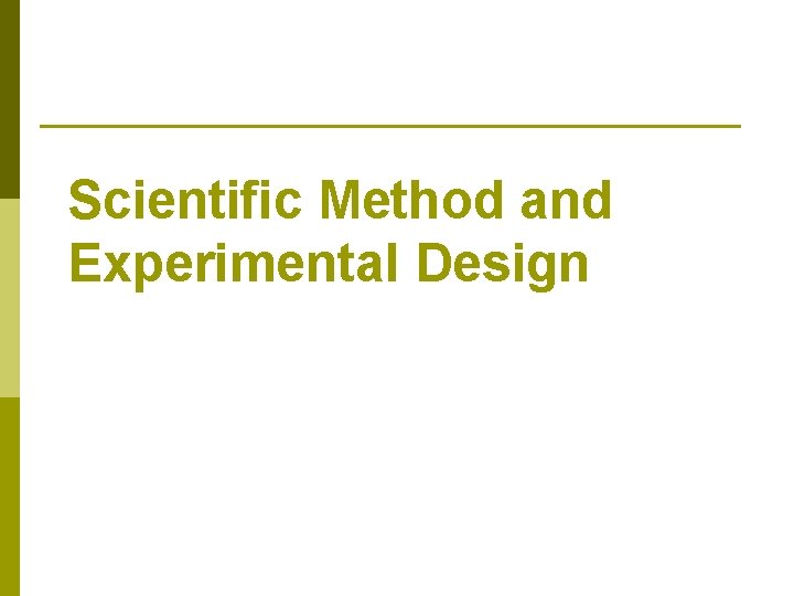 Scientific Method and Experimental Design What is Science