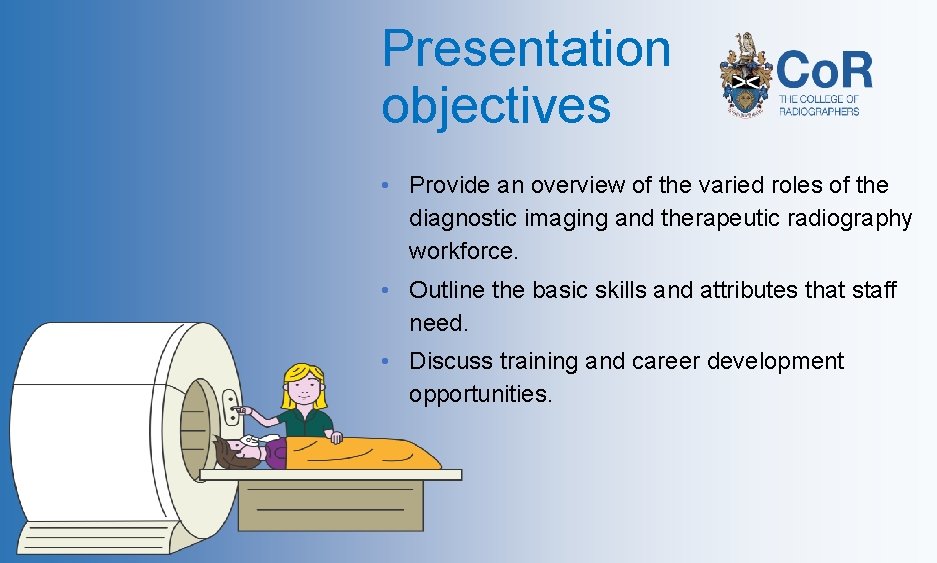 Radiography as a career Presentation objectives Provide an