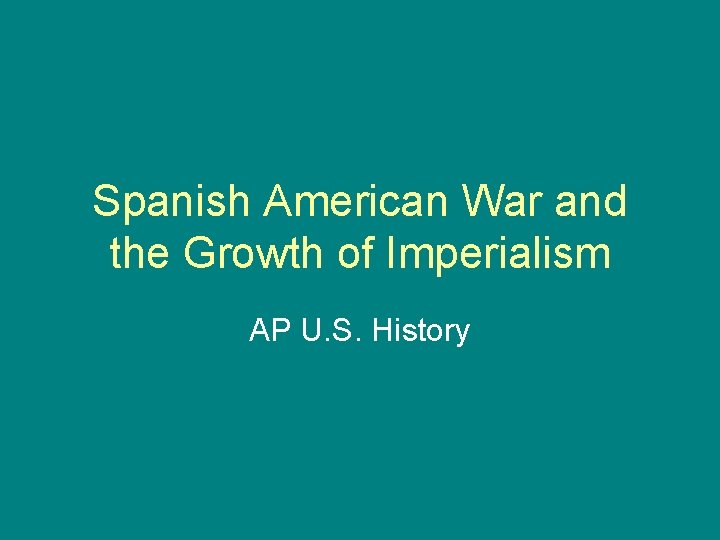 Spanish American War and the Growth of Imperialism