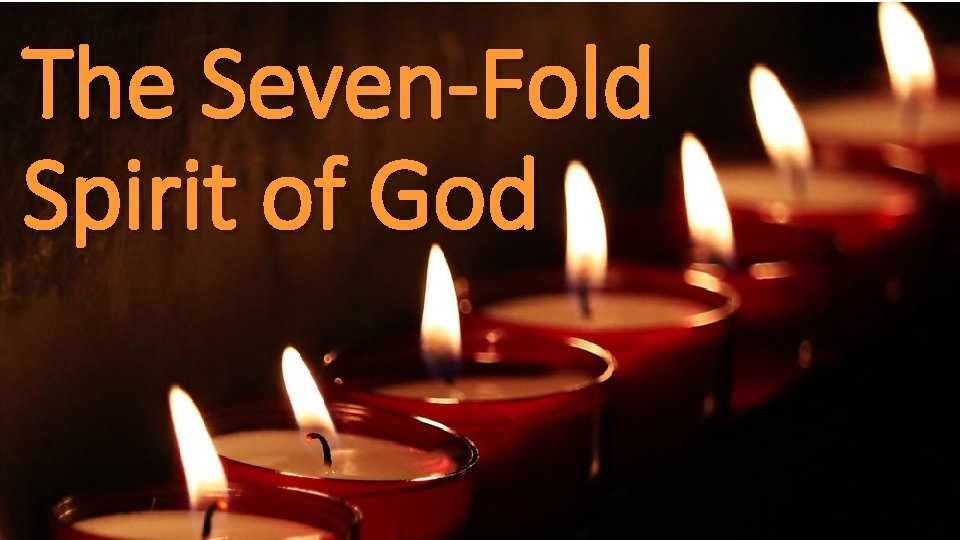 The SevenFold Spirit of God INTRODUCTION A Vision