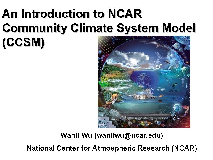 An Introduction to NCAR Community Climate System Model