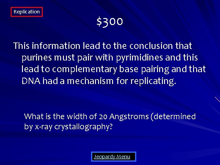Review JEOPARDY History DNA structure Replication Transcription Translation