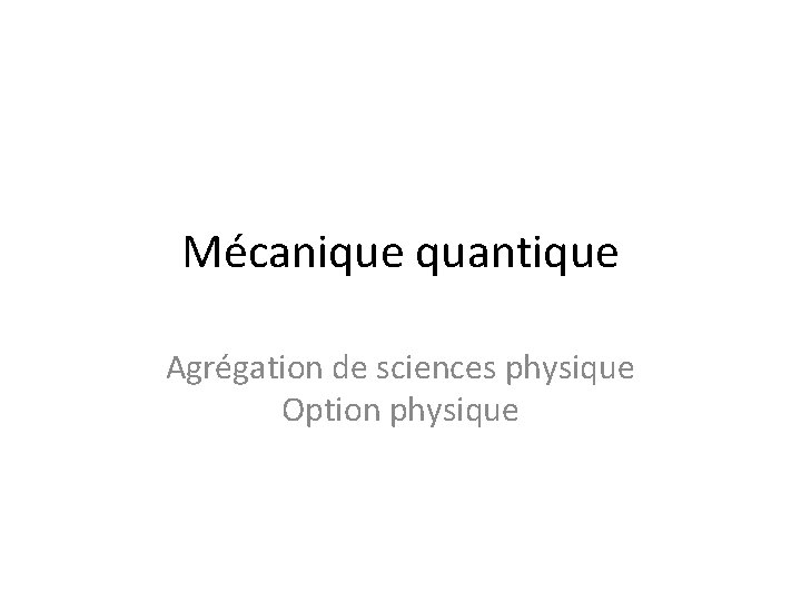 Mcanique quantique Agrgation de sciences physique Option physique