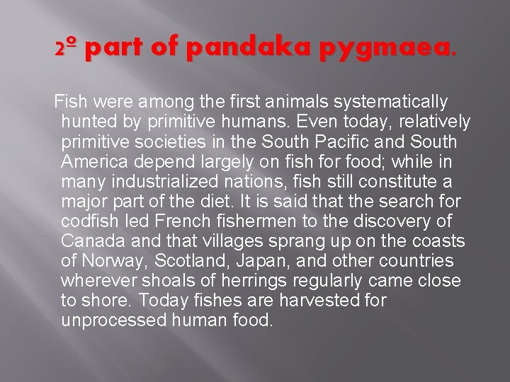 Fish Fish have got a long body that