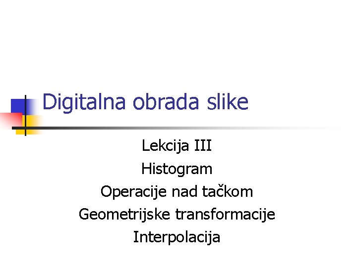 Digitalna obrada slike Lekcija III Histogram Operacije nad