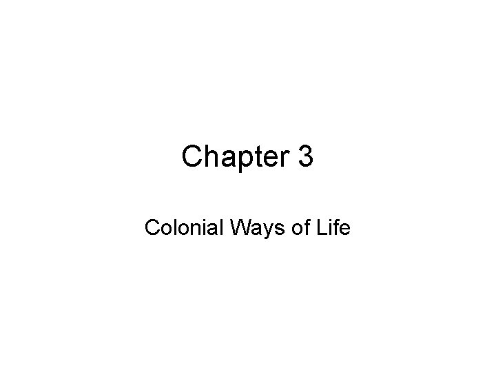 Chapter 3 Colonial Ways of Life Who were
