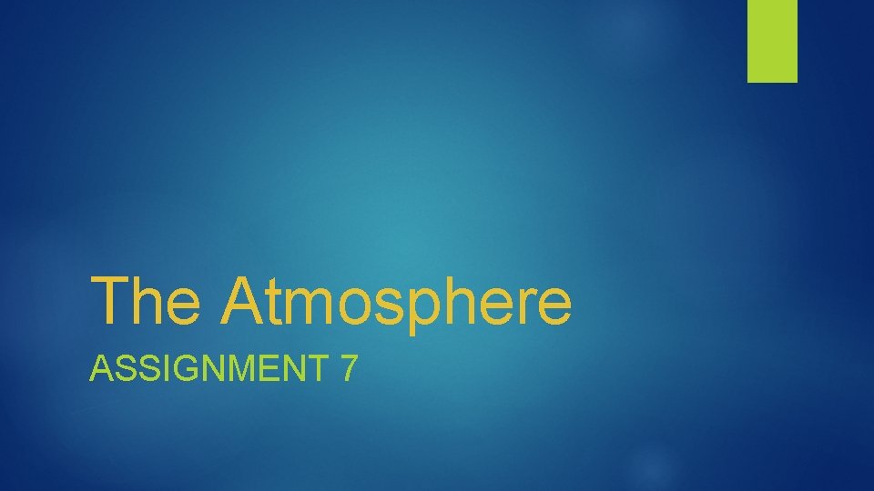 The Atmosphere ASSIGNMENT 7 Write the following in