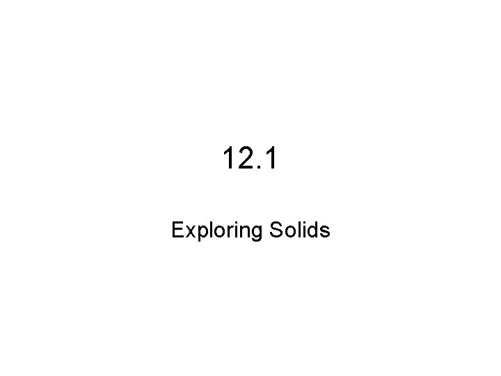 12 1 Exploring Solids Polyhedron Three dimensional closed