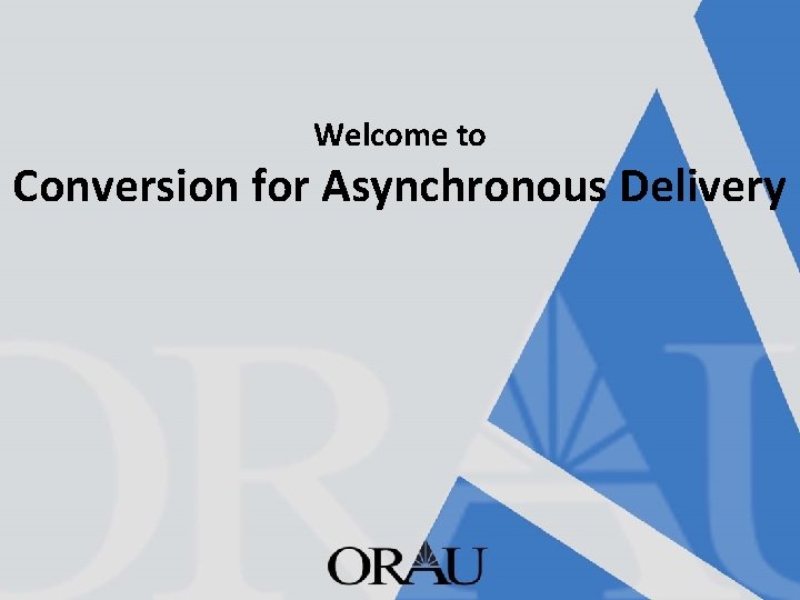 Welcome to Conversion for Asynchronous Delivery Any questions