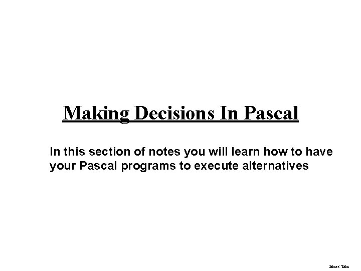Making Decisions In Pascal In this section of