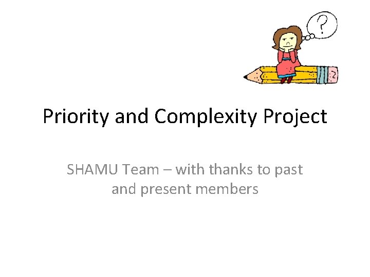 Priority and Complexity Project SHAMU Team with thanks