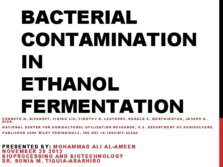BACTERIAL CONTAMINATION IN ETHANOL FERMENTATION KENNETH M BISCHOFF