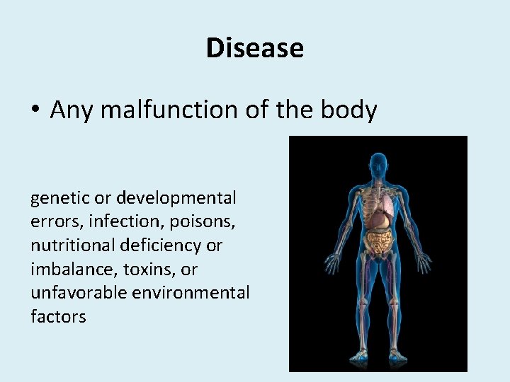 Diseases Disease Any malfunction of the body genetic