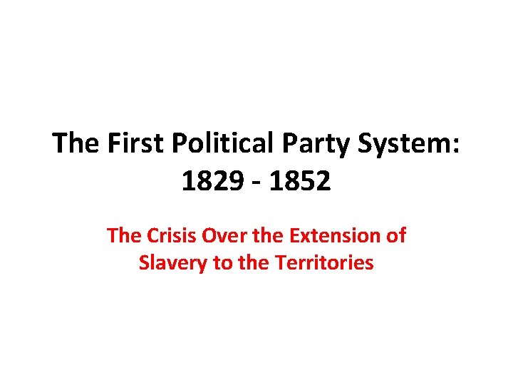 The First Political Party System 1829 1852 The