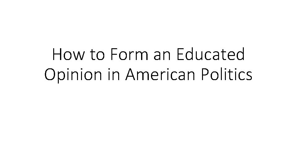 How to Form an Educated Opinion in American