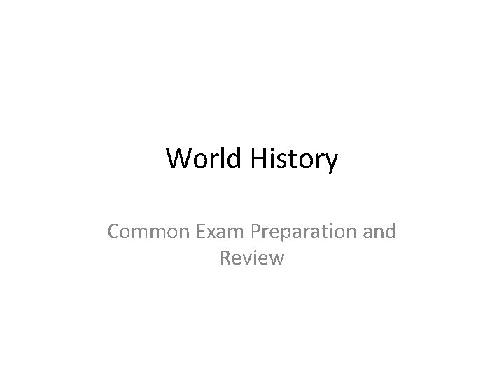 World History Common Exam Preparation and Review Common