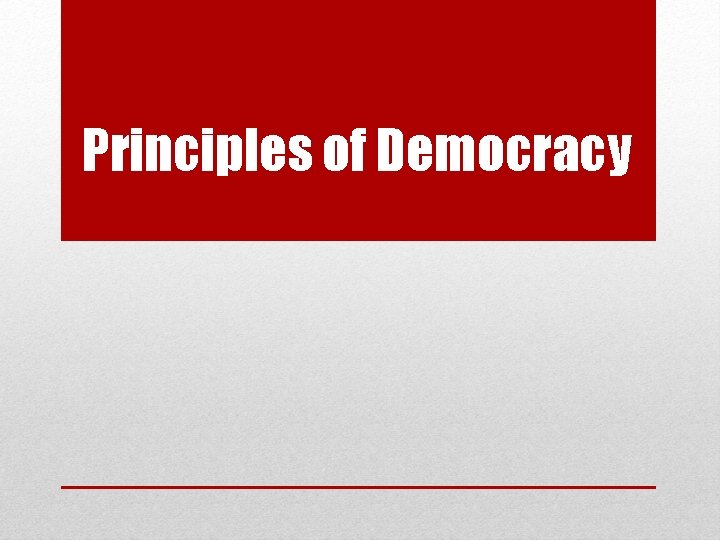 Principles of Democracy Meaning Democracy rests on core