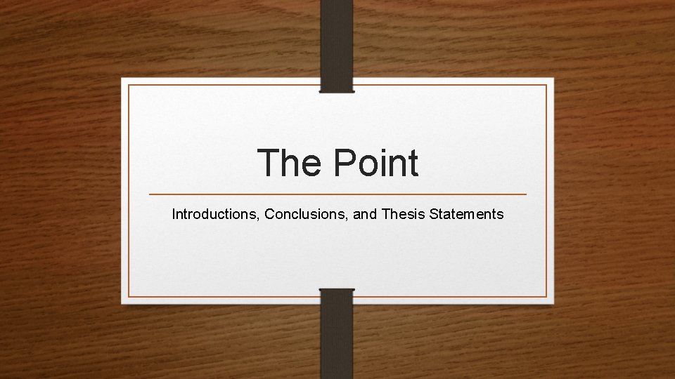 The Point Introductions Conclusions and Thesis Statements Thesis
