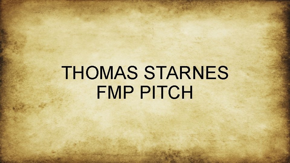 THOMAS STARNES FMP PITCH OUTLINE OF CONCEPT SHORT