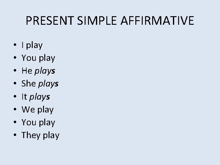 PRESENT SIMPLE TENSE PRESENT SIMPLE AFFIRMATIVE I play