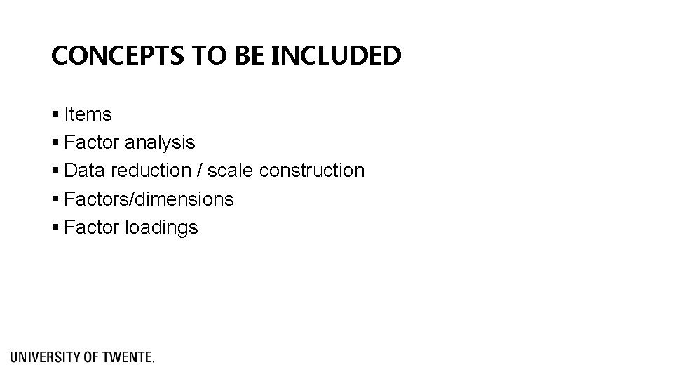 CONCEPTS TO BE INCLUDED Items Factor analysis Data