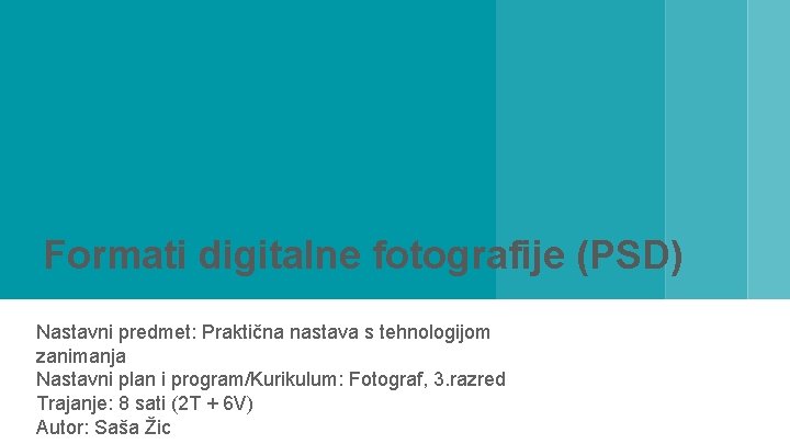 Formati digitalne fotografije PSD Nastavni predmet Praktina nastava