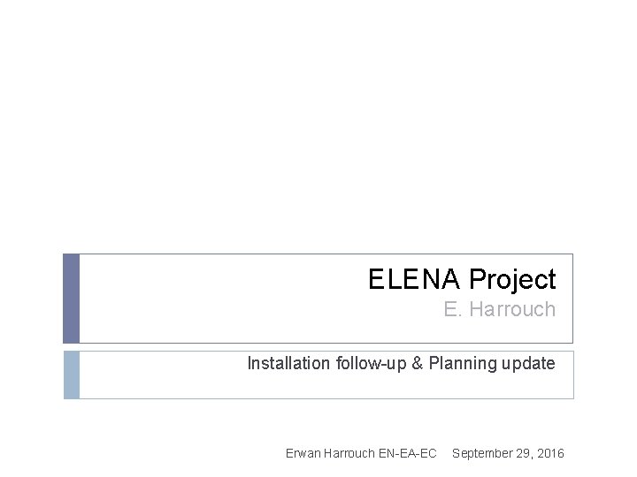 ELENA Project E Harrouch Installation followup Planning update