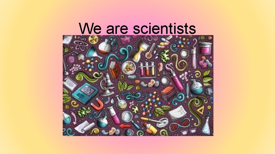 We are scientists WHAT CAN YOU REMEMBER CHALLENGE